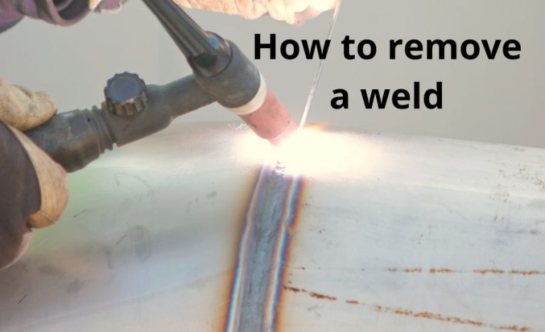 How To Remove A Weld: Top 5 Helpful Methods & Best Guide