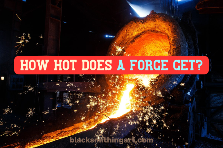 How Hot Does A Forge Get? 3 Best-known Types Of Forges